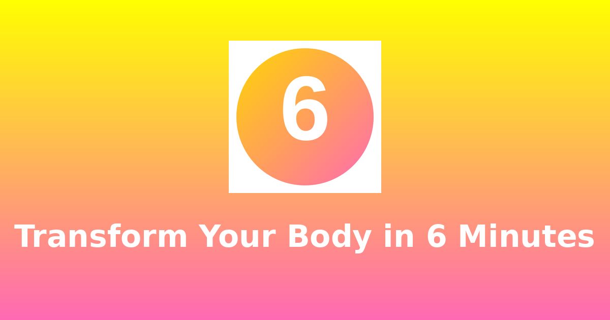 6-Minute Workouts | Transform Your Body in Just 6 Minutes a Day